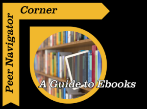 Peer Navigator Corner: A Guide to Ebooks – Library News